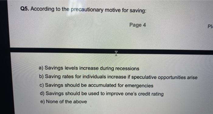 Solved Q5. According to the precautionary motive for saving: | Chegg.com