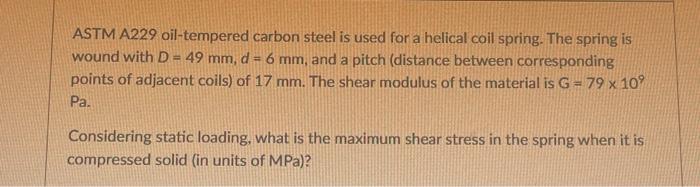 ASTM A229 oil-tempered carbon steel is used for a | Chegg.com