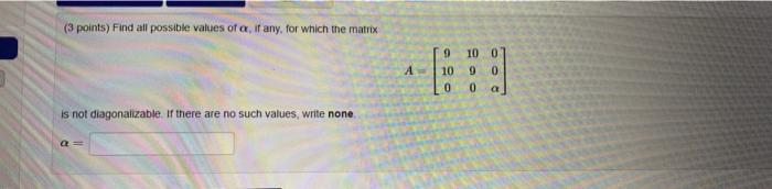 Solved (3 points) Find all possible values of α, if any, for | Chegg.com