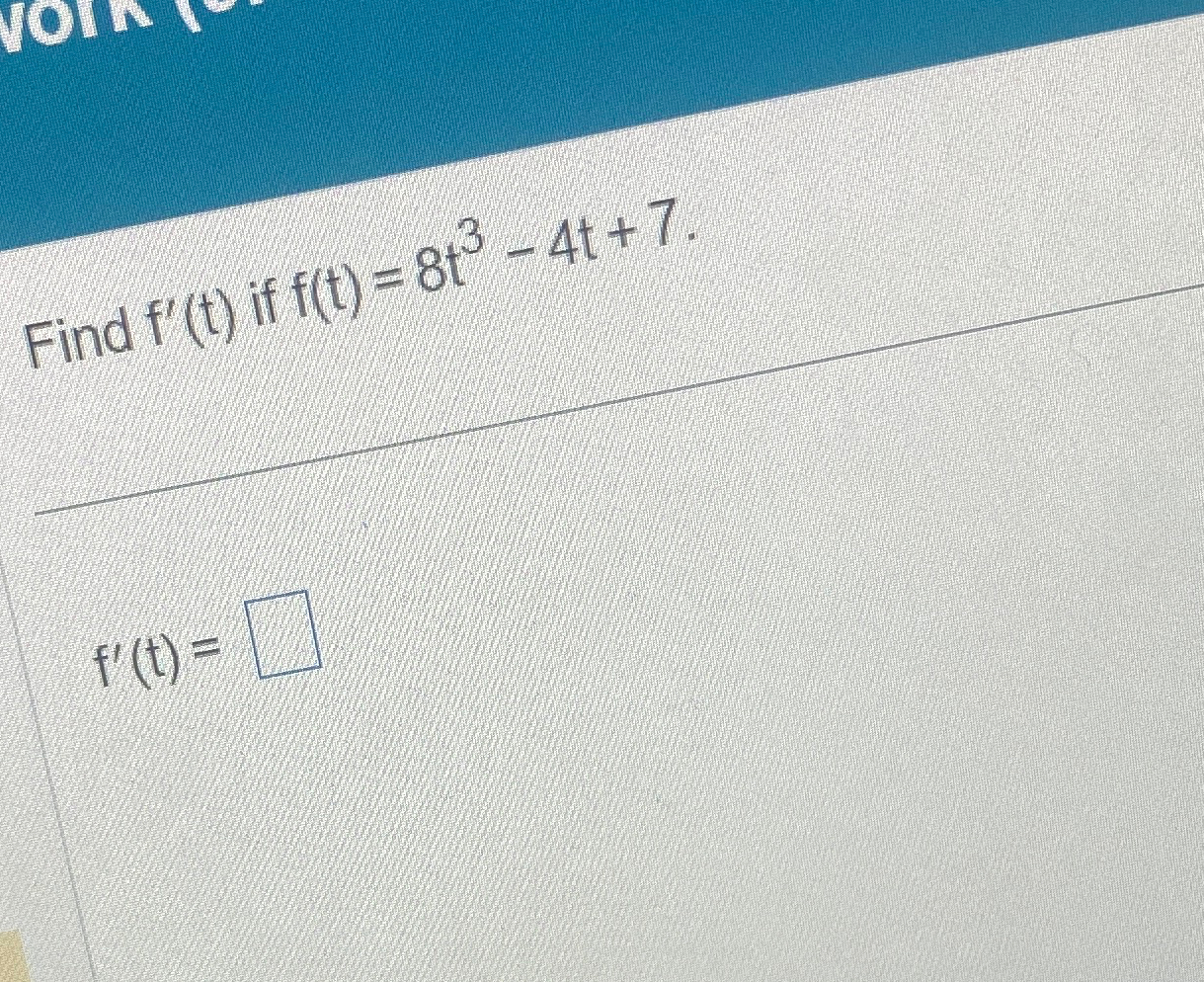 Solved Find f'(t) ﻿if f(t)=8t3-4t+7f'(t)= | Chegg.com