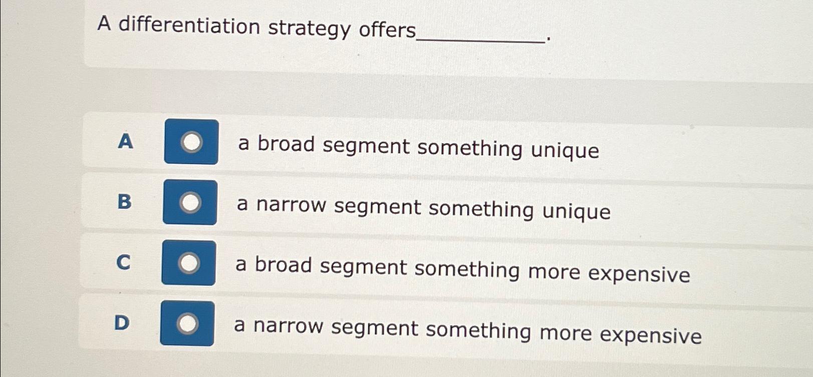 Solved A differentiation strategy offersA a broad segment | Chegg.com