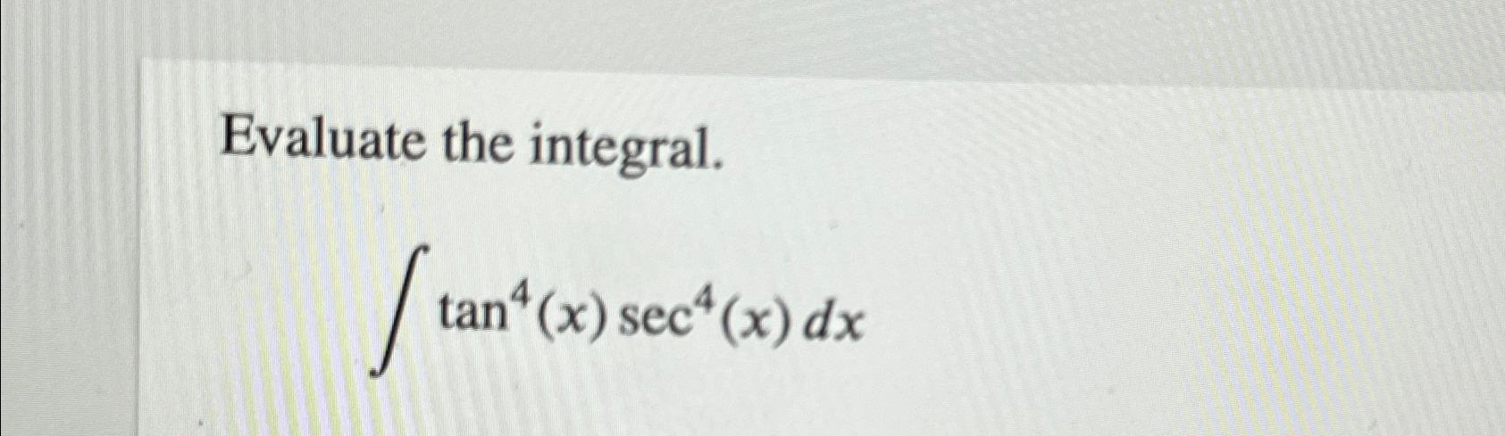 Solved Evaluate the integral.∫﻿﻿tan4(x)sec4(x)dx | Chegg.com
