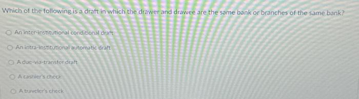 Which of the following is a draft in which the drawer | Chegg.com