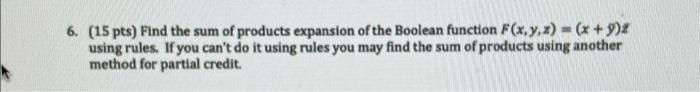 Solved 6. (15 pts) Find the sum of products expansion of the | Chegg.com