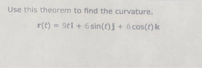 Solved Use this theorem to find the curvature. | Chegg.com