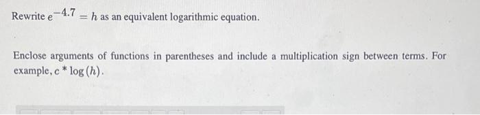 Solved Rewrite e−4.7=h as an equivalent logarithmic | Chegg.com
