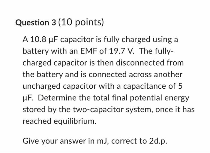 Solved Question 3 (10 points) A 10.8μF capacitor is fully | Chegg.com Solved Question 3 (10 points) A 10.8μF capacitor is fully | Chegg.com