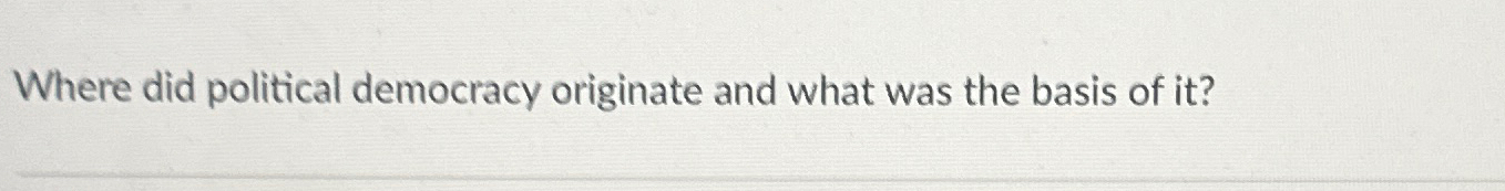 Solved Where did political democracy originate and what was | Chegg.com