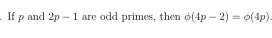 Solved If p ﻿and 2p-1 ﻿are odd primes, then φ(4p-2)=φ(4p). | Chegg.com