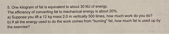 Solved 5. One kilogram of fat is equivalent to about 30MJ of | Chegg.com