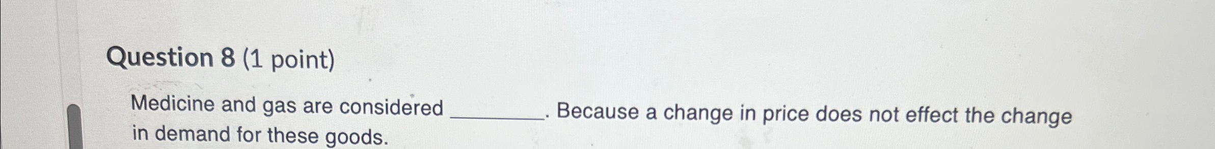 Solved Question 8 (1 ﻿point)Medicine and gas are considered | Chegg.com