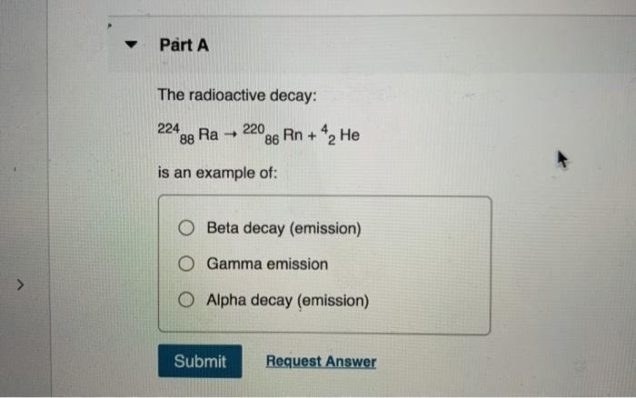 Solved Part A The radioactive decay: 224 88 Ra 220 - °86 Rn | Chegg.com