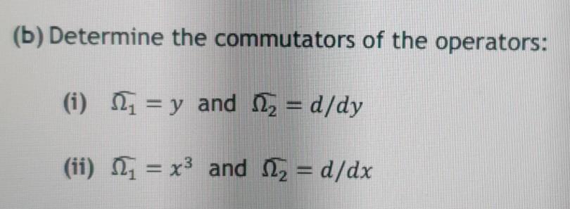 Solved (b) Determine the commutators of the operators: (i) 1 | Chegg.com