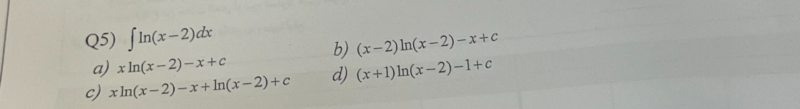 Solved Q5) ∫﻿﻿ln(x-2)dxa) xln(x-2)-x+cb) (x-2)ln(x-2)-x+cc) | Chegg.com