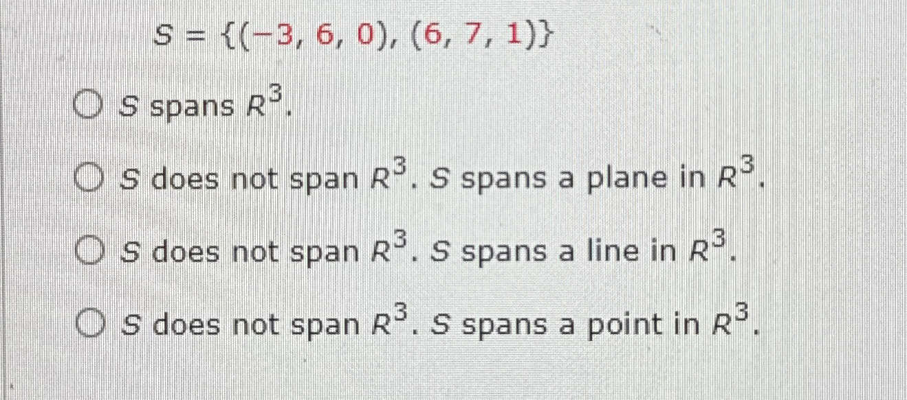 Solved S={(-3,6,0),(6,7,1)}S ﻿spans R3.S ﻿does not span R3.S | Chegg.com
