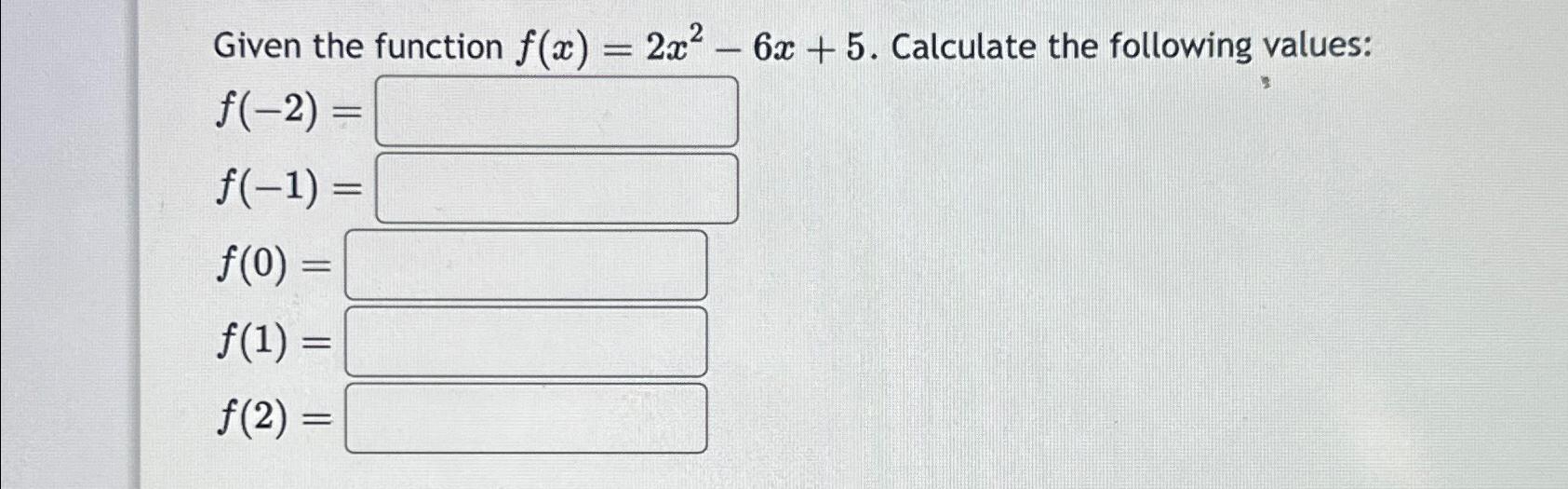 Solved Given The Function F X 2x2 6x 5 ﻿calculate The