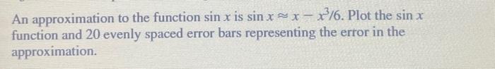 Solved An approximation to the function sinx is sinx≈x−x3/6. | Chegg.com
