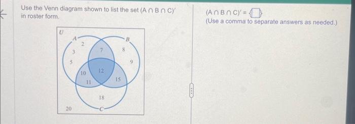 Solved Use the Venn diagram shown to list the set (A∩B∩C) in | Chegg.com