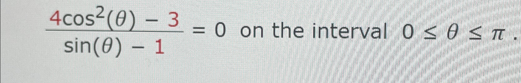 Solved 4cos2(θ)-3sin(θ)-1=0 ﻿on the interval 0≤θ≤π. | Chegg.com