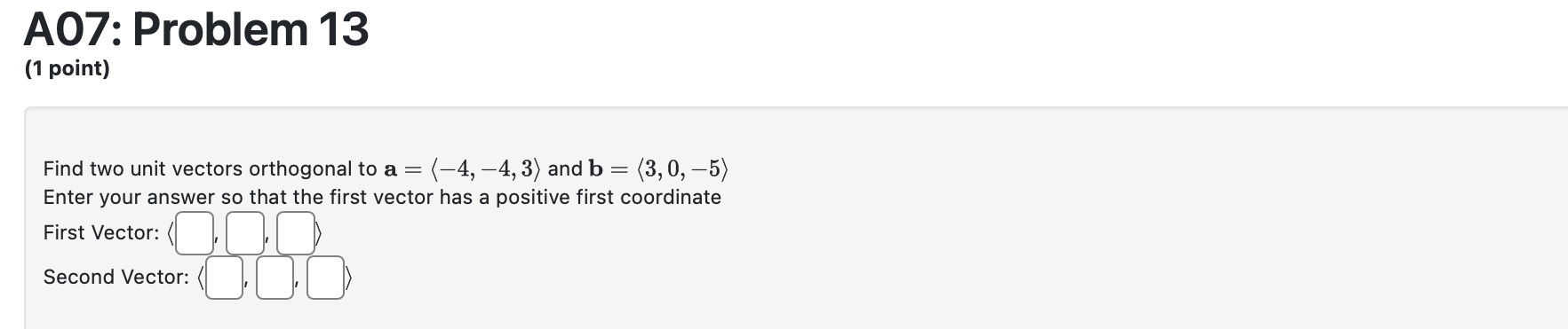 Solved A07: Problem 13(1 point)Find two unit vectors | Chegg.com Solved A07: Problem 13(1 point)Find two unit vectors | Chegg.com