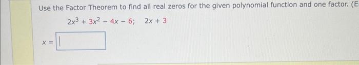 Solved Use the Factor Theorem to find all real zeros for the | Chegg.com