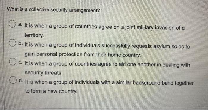 What is a collective security arrangement? a. It is | Chegg.com