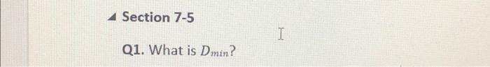 Solved Section 7-5 I Q1. What is Dmin? | Chegg.com