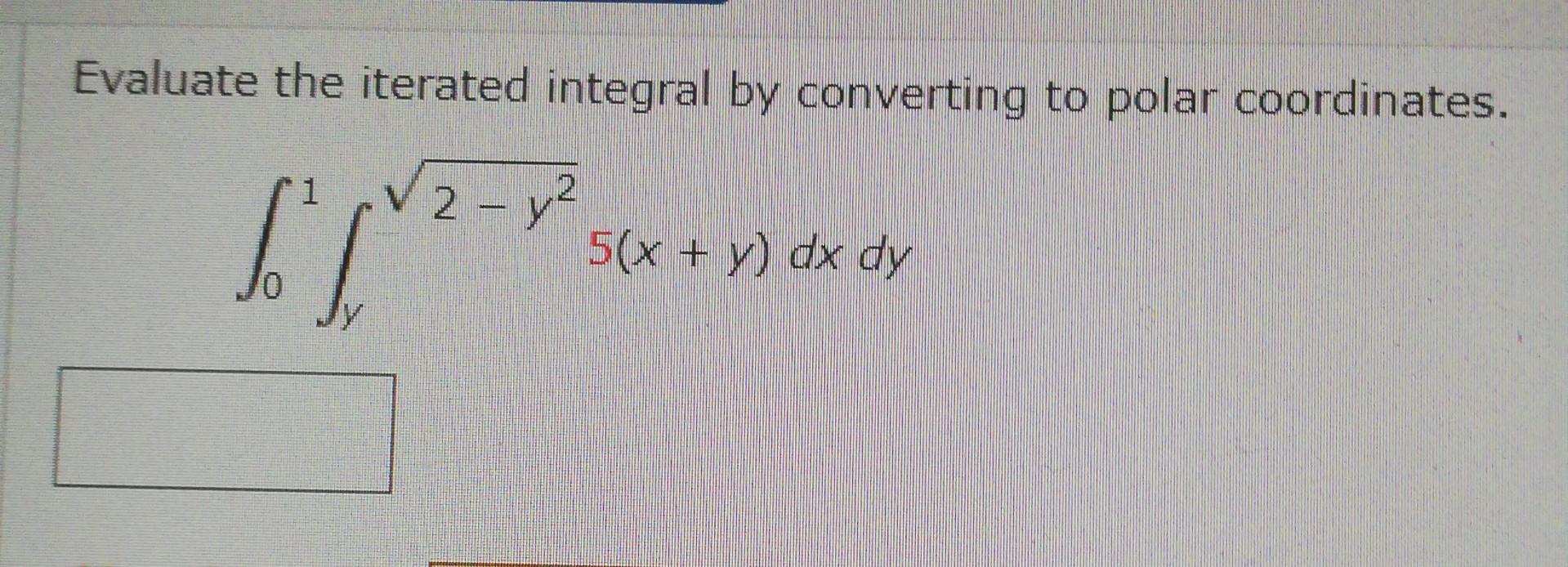 Solved Evaluate the iterated integral by converting to polar | Chegg.com