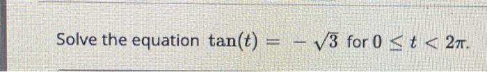 Solved Solve the equation tan(t) = -√3 for 0