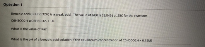 Solved Question 1 Benzoic acid (C6H5CO2H) is a weak acid. | Chegg.com