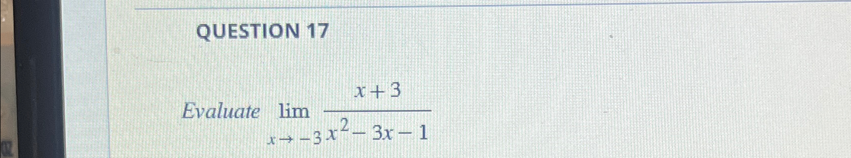 Solved QUESTION 17Evaluate limx→-3x+3x2-3x-1 | Chegg.com