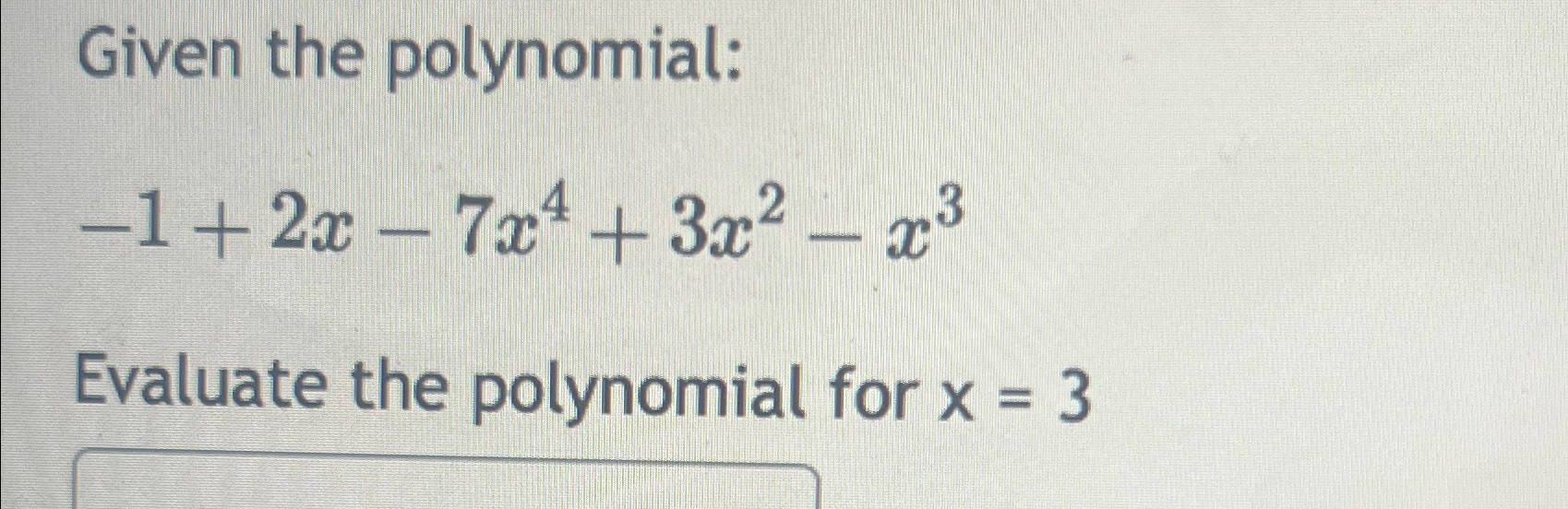 Solved Given the polynomial:-1+2x-7x4+3x2-x3Evaluate the | Chegg.com