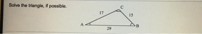 Solved solve the triangle if possible | Chegg.com