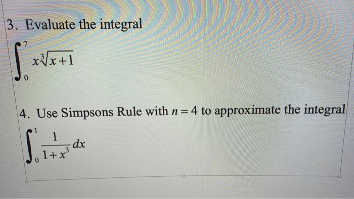 Solved 3. Evaluate the integral 7 x x +1 4. Use Simpsons | Chegg.com