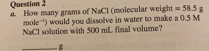 Solved a. Question 2 How many grams of NaCl (molecular | Chegg.com