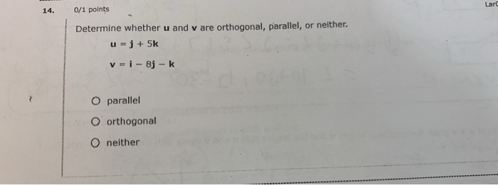 Solved Lar 0/1 polnts 14. Determine whether u andv are | Chegg.com Solved Lar 0/1 polnts 14. Determine whether u andv are | Chegg.com
