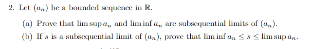Solved Let (an) ﻿be a bounded sequence in R.(a) ﻿Prove that | Chegg.com