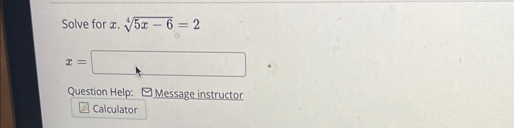 Solved Solve for x*5x-64=2x=Question Help:Message instructor | Chegg.com