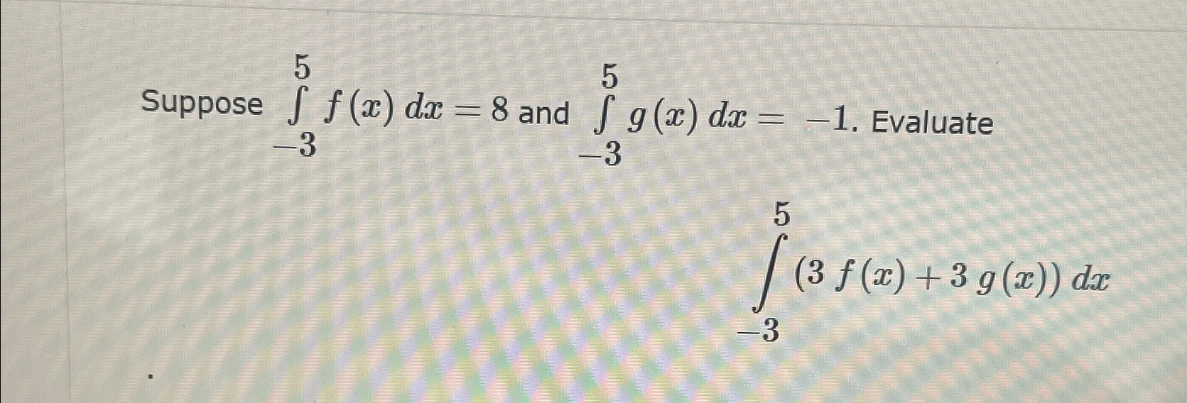Solved Suppose ∫-35f(x)dx=8 ﻿and ∫-35g(x)dx=-1. | Chegg.com