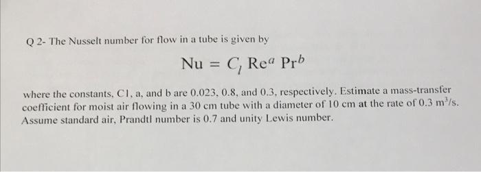 Solved Q 2- The Nusselt number for flow in a tube is given | Chegg.com