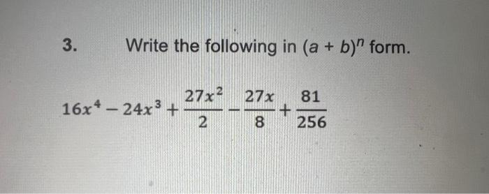 Solved 3. Write the following in (a+b)n form. | Chegg.com