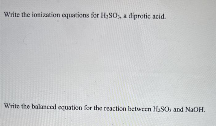 Solved Write the ionization equations for H2SO3, a diprotic | Chegg.com