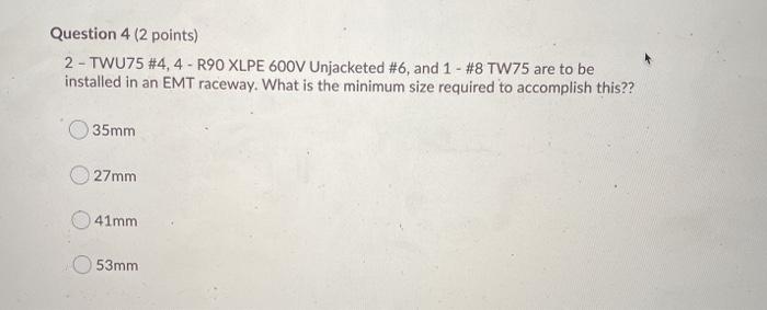 Solved Question 4 (2 points) 2 - TWU75 #4,4 - R90 XLPE 600V | Chegg.com