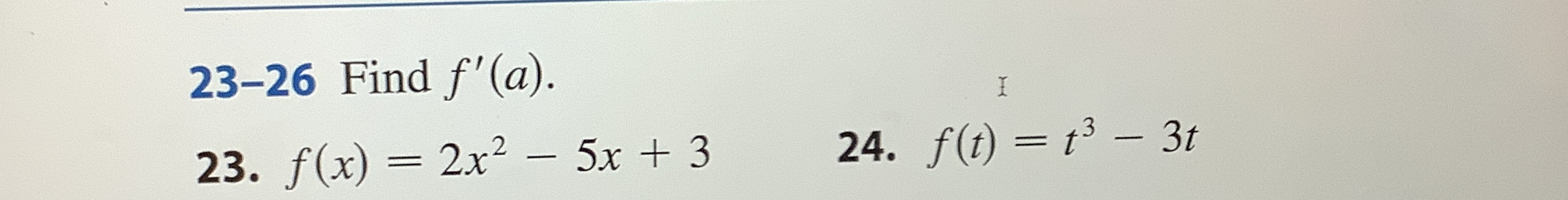 Solved 23-26 ﻿Find f'(a).I23. f(x)=2x2-5x+324. f(t)=t3-3t | Chegg.com