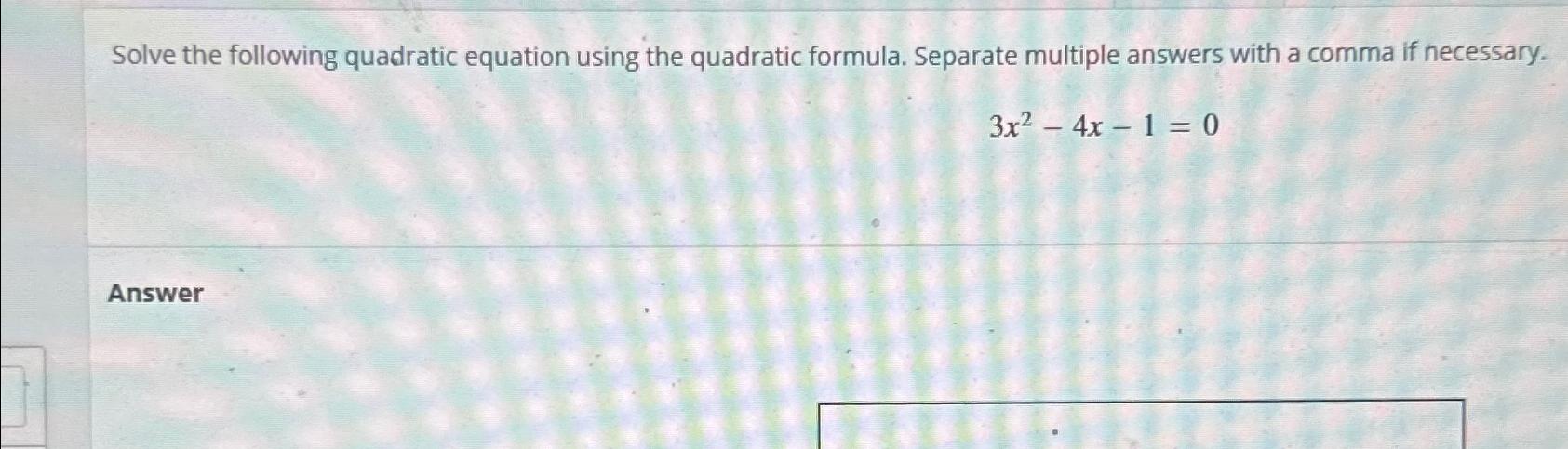 Solved Solve the following quadratic equation using the | Chegg.com