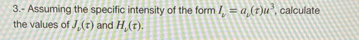 Solved 3.- Assuming the specific intensity of the form I, = | Chegg.com