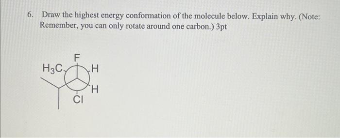 Solved 6. Draw the highest energy conformation of the | Chegg.com