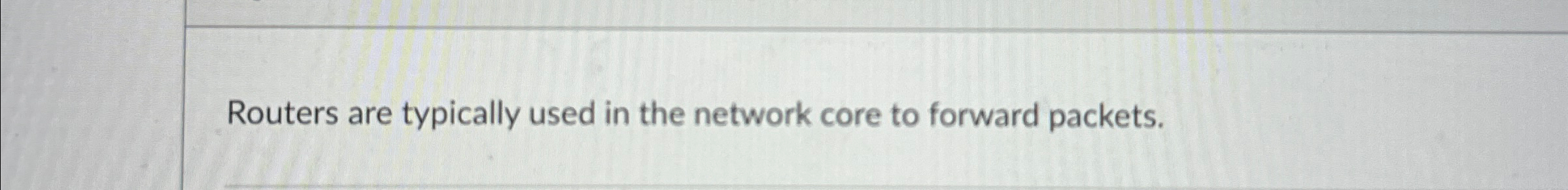 Solved Routers are typically used in the network core to | Chegg.com