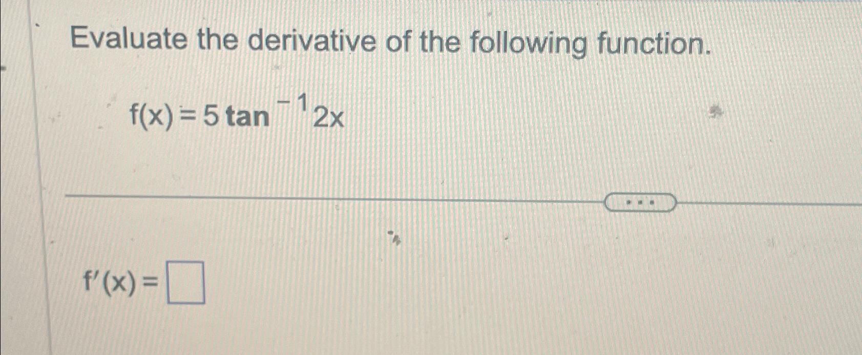 Solved Evaluate the derivative of the following | Chegg.com