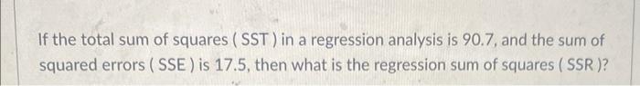 Solved If the total sum of squares ( SST) in a regression | Chegg.com